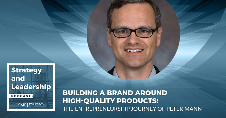 Building A Brand Around High-Quality Products: The Entrepreneurship Journey Of Peter Mann